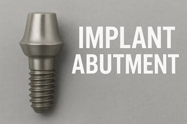Implant Abutment: Types and Guide for Better Restorations